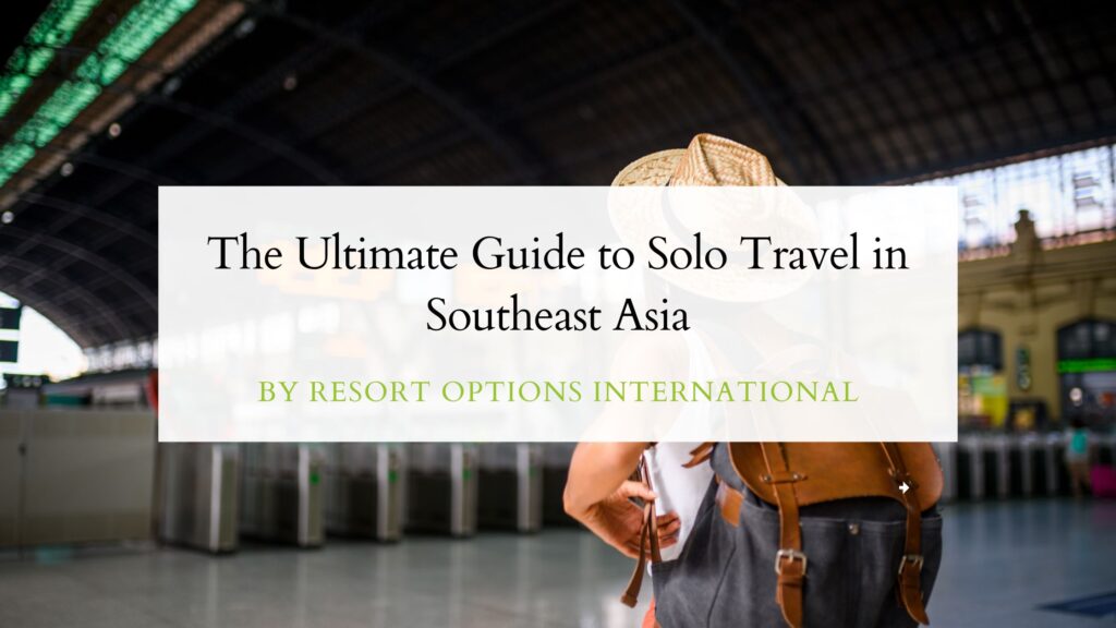 The Ultimate Guide To Solo Travel In Southeast Asia - Resort Options ...